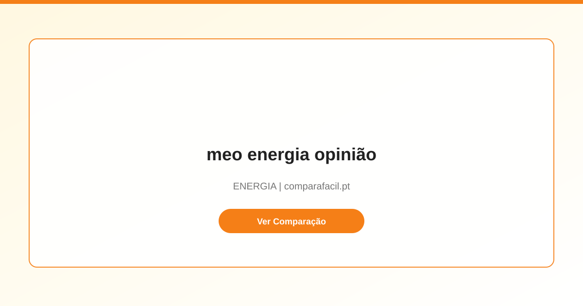 meo energia opinião 2026 — Vale a Pena? | ComparaFácil